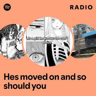 Hes moved on and so should you Radio | Spotify Playlist