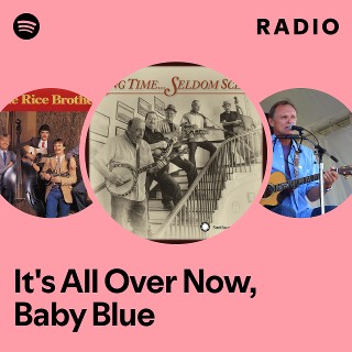 It's All Over Now, Baby Blue Radio | Spotify Playlist