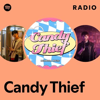 Candy Thief Radio - playlist by Spotify | Spotify