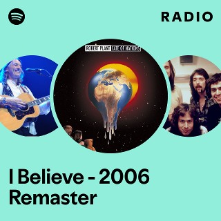 I Believe - 2006 Remaster Radio | Spotify Playlist
