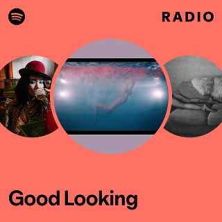 Good Looking Radio - playlist by Spotify | Spotify
