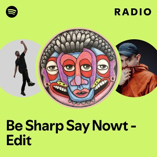 Be Sharp Say Nowt - Edit Radio | Spotify Playlist