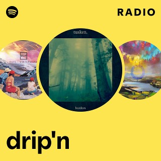 drip'n Radio | Spotify Playlist