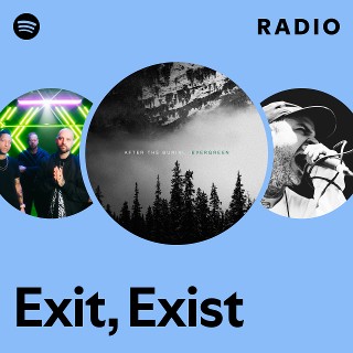 Exit, Exist Radio | Spotify Playlist