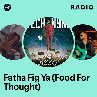 Fatha Fig Ya (Food For Thought) Radio | Spotify Playlist