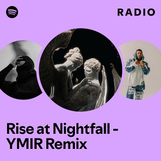 Rise at Nightfall - YMIR Remix Radio - playlist by Spotify | Spotify