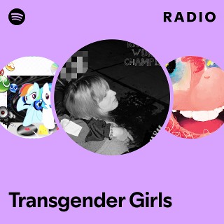 Transgender Girls Radio | Spotify Playlist