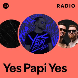 Yes Papi Yes Radio - playlist by Spotify | Spotify