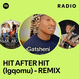 HIT AFTER HIT (Igqomu) - REMIX Radio | Spotify Playlist