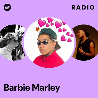 Barbie Marley Radio - playlist by Spotify | Spotify