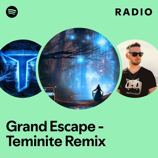 Grand Escape - Teminite Remix Radio | Spotify Playlist