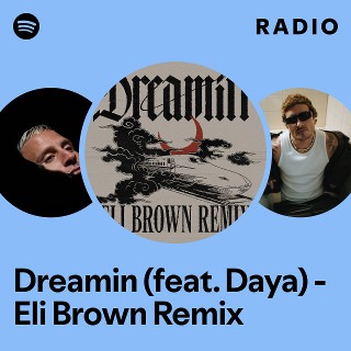 Dreamin (feat. Daya) - Eli Brown Remix Radio | Spotify Playlist