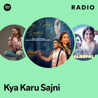 Kya Karu Sajni Radio | Spotify Playlist