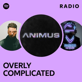 OVERLY COMPLICATED Radio | Spotify Playlist