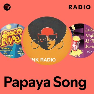 Papaya Song Radio | Spotify Playlist