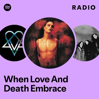 When Love And Death Embrace Radio - playlist by Spotify | Spotify