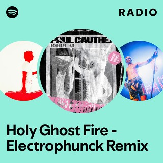 Holy Ghost Fire - Electrophunck Remix Radio | Spotify Playlist