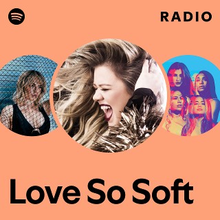 Love So Soft Radio | Spotify Playlist