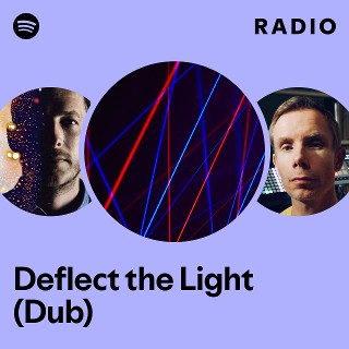 Deflect the Light (Dub) Radio | Spotify Playlist