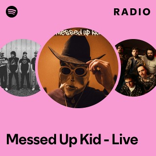 Messed Up Kid - Live Radio - playlist by Spotify | Spotify