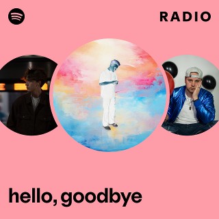 hello, goodbye Radio | Spotify Playlist