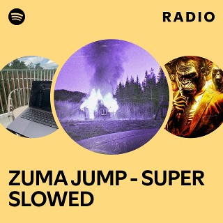 ZUMA JUMP - SUPER SLOWED Radio - playlist by Spotify | Spotify