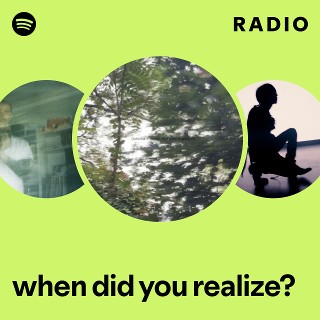 when did you realize? Radio | Spotify Playlist