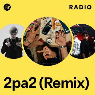 2pa2 (Remix) Radio - playlist by Spotify | Spotify