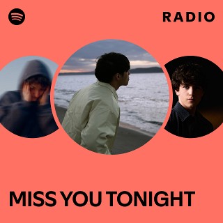 MISS YOU TONIGHT Radio - playlist by Spotify | Spotify