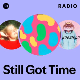 Still Got Time Radio - playlist by Spotify | Spotify