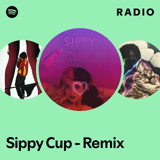 Sippy Cup - Remix Radio | Spotify Playlist