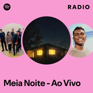 Meia Noite - Ao Vivo Radio | Spotify Playlist