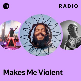 Makes Me Violent Radio Spotify Playlist