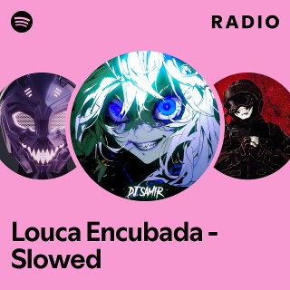 Louca Encubada - Slowed Radio | Spotify Playlist