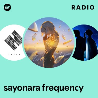 sayonara frequency Radio | Spotify Playlist