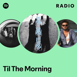 Til The Morning Radio - playlist by Spotify | Spotify