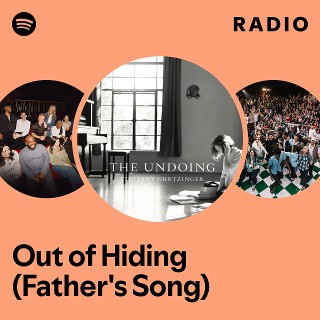 Out of Hiding (Father's Song) Radio - playlist by Spotify | Spotify