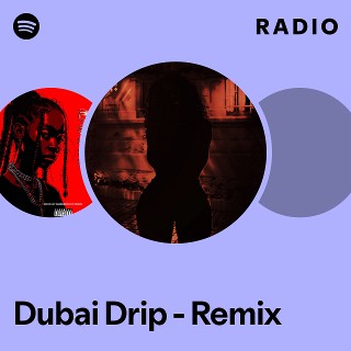 Dubai Drip - Remix Radio - playlist by Spotify | Spotify