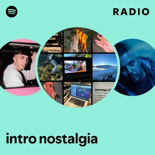 intro nostalgia Radio | Spotify Playlist