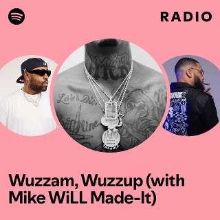 Wuzzam, Wuzzup (with Mike WiLL Made-It) Radio | Spotify Playlist