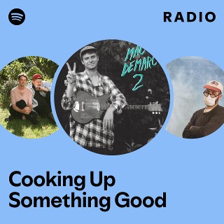 Cooking Up Something Good Radio | Spotify Playlist
