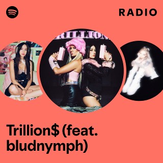 Trillion$ (feat. bludnymph) Radio | Spotify Playlist