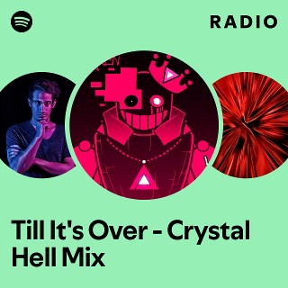 Till It's Over - Crystal Hell Mix Radio | Spotify Playlist