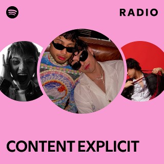 CONTENT EXPLICIT Radio | Spotify Playlist