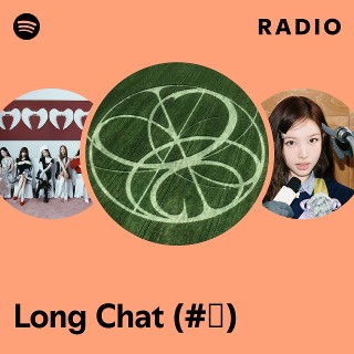 Long Chat (#♥) Radio | Spotify Playlist