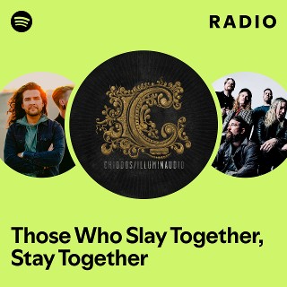 Those Who Slay Together, Stay Together Radio | Spotify Playlist