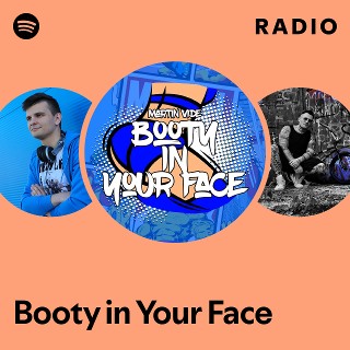 Booty in Your Face Radio | Spotify Playlist