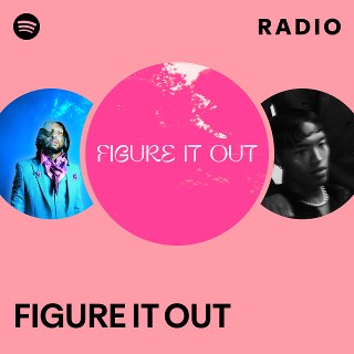 FIGURE IT OUT Radio - playlist by Spotify | Spotify