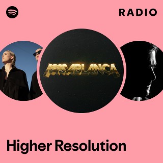 Higher Resolution Radio - playlist by Spotify | Spotify