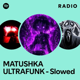 MATUSHKA ULTRAFUNK - Slowed Radio | Spotify Playlist